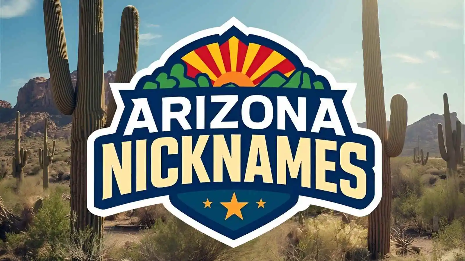 Discover the Best Arizona Nicknames 🌵: Fun, Cute, and Unique Ideas